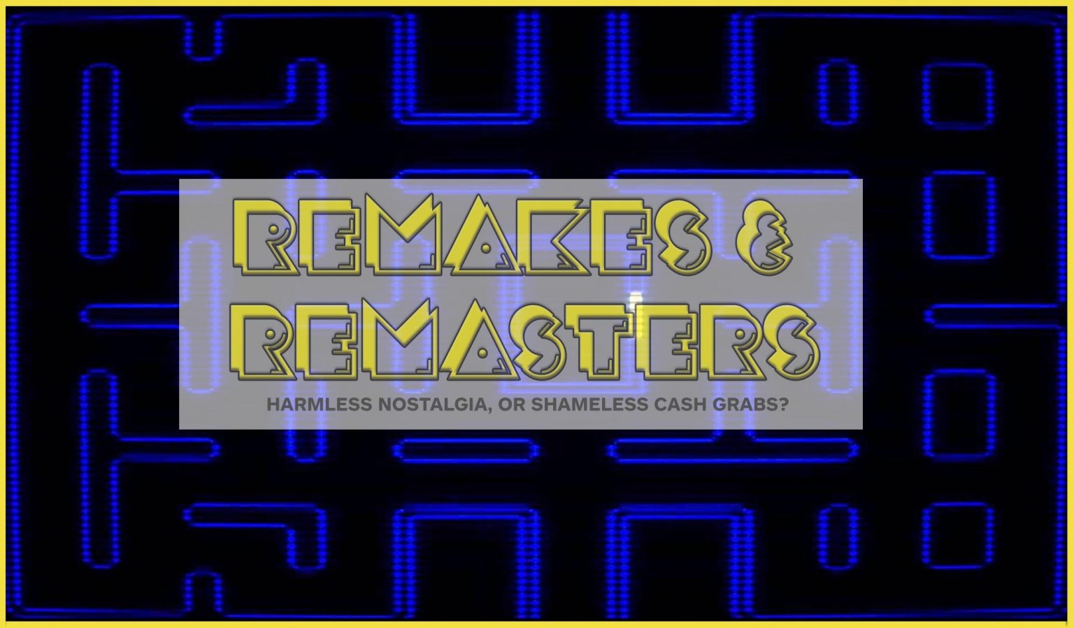 Game Remakes & Remasters: Harmless nostalgia, or cash grabs?