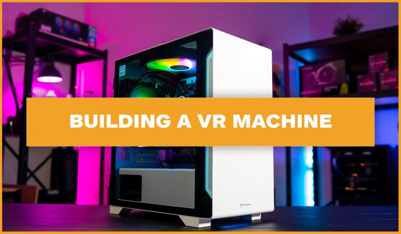 Tips for Building a VR Machine | Thermaltake Blog