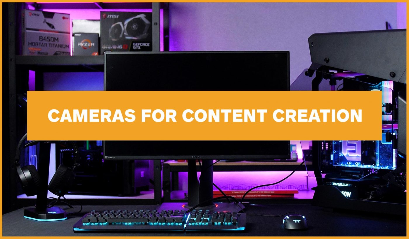 5 Cameras for Content Creation | Thermaltake Blog
