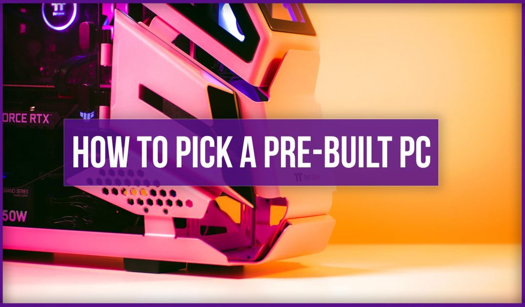 Things to consider before buying a Pre-Built PC | Thermaltake Blog