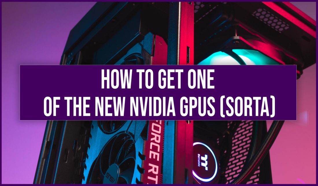 How to get one of the new NVIDIA GPUs (sorta)| Thermaltake Blog