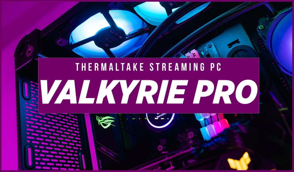 Meet The Thermaltake Valkyrie PC | Thermaltake Blog