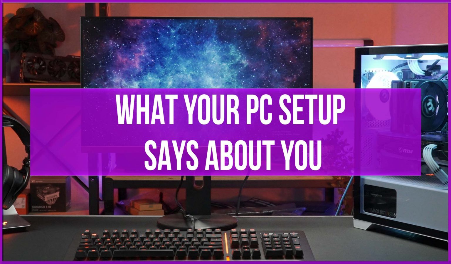 What Your PC Setup Says About You | Thermaltake Blog