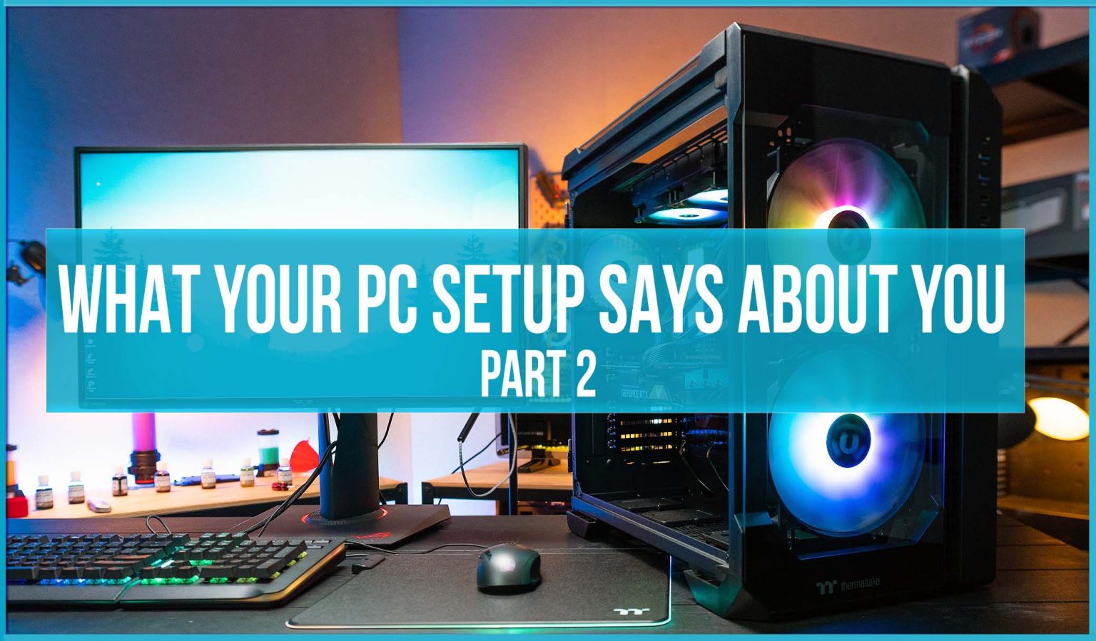 What Your PC Says About You - Part 2 | Thermaltake Blog
